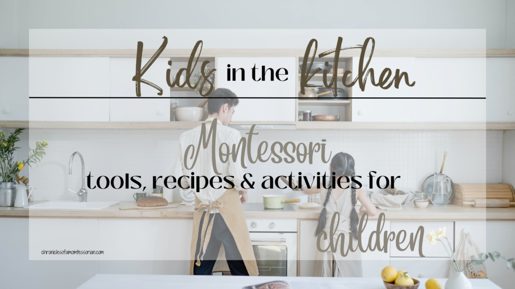 Kids in the kitchen: Montessori tools, recipes & activities for ...